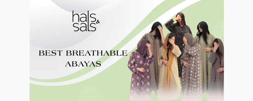 Best Breathable Abayas for Hot & Humid Weather – Hals and Sals